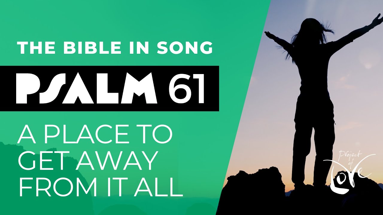 Psalm 61 A Place To Get Away From It All Bible In Song Project