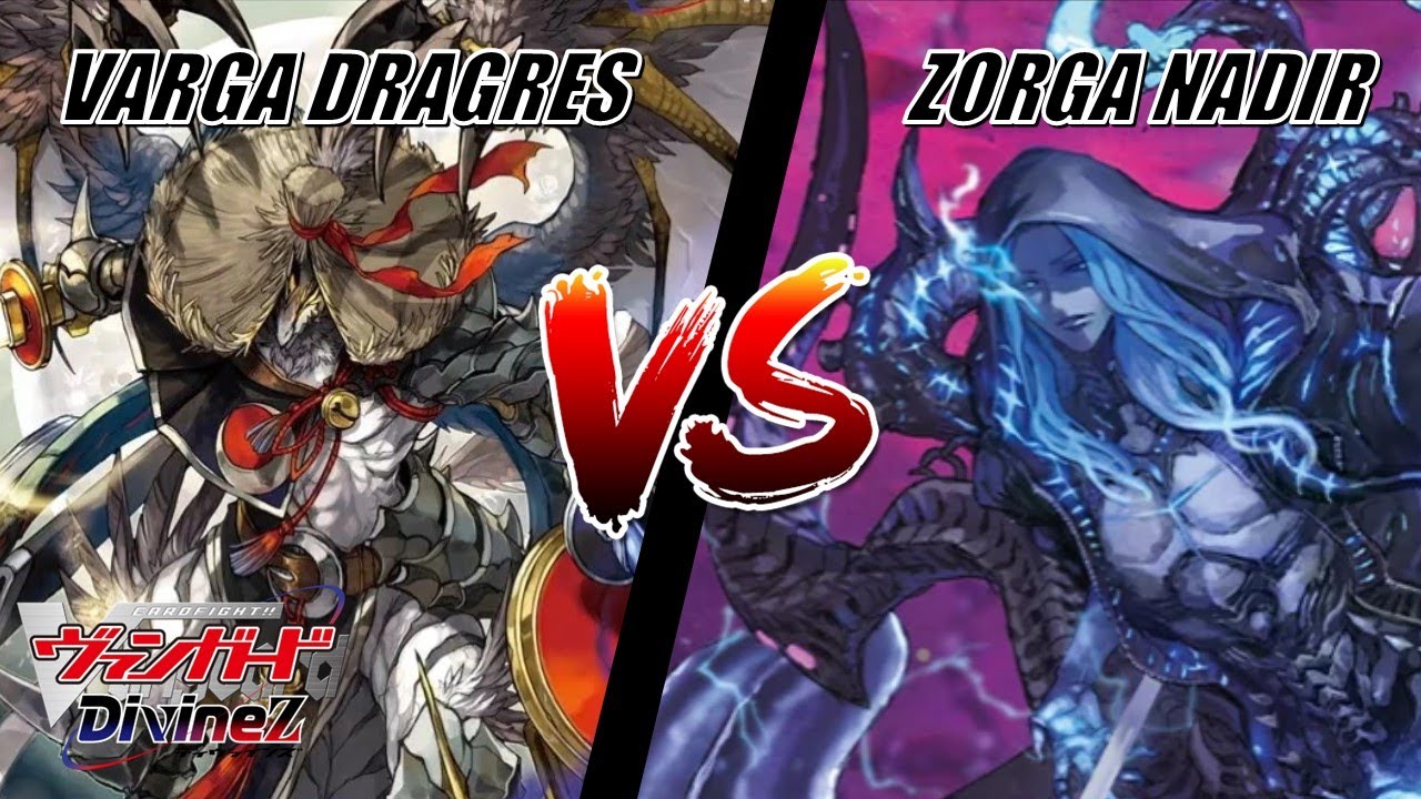 Varga Dragres (Dragon Empire) VS Zorga Nadir (Stoichea) | Cardfight ...