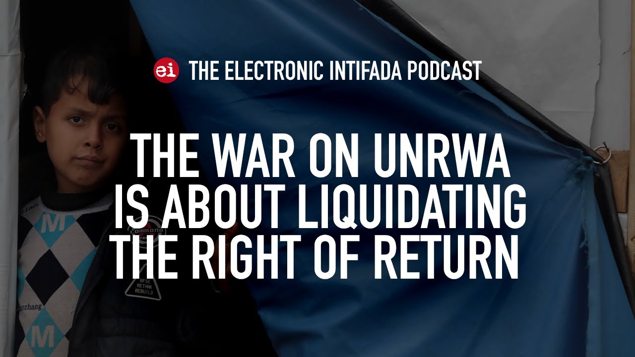 The war on UNRWA is about liquidating the right of return, with Chris ...