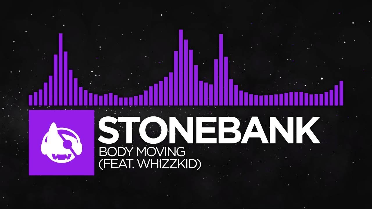 [Dubstep] - Stonebank - Body Moving (feat. Whizzkid) - YouTube