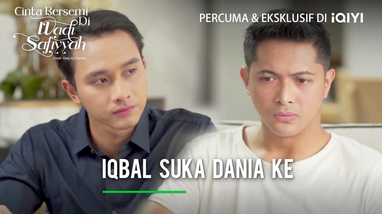 Iqbal suka Dania ke | Cinta Bersemi di Wadi Safiyyah EP 20-4 | iQIYI ...