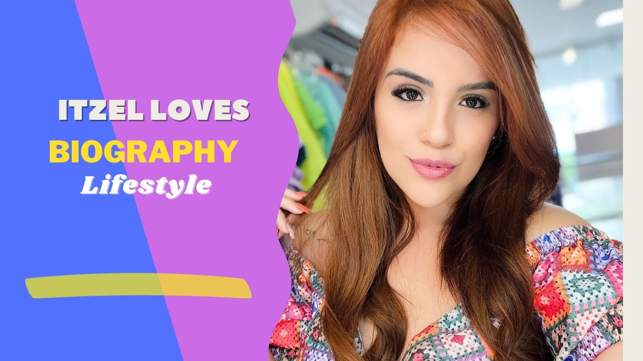 Itzel loves Biography, Net worth, Height, Weight, Age, Lifestyle - YouTube