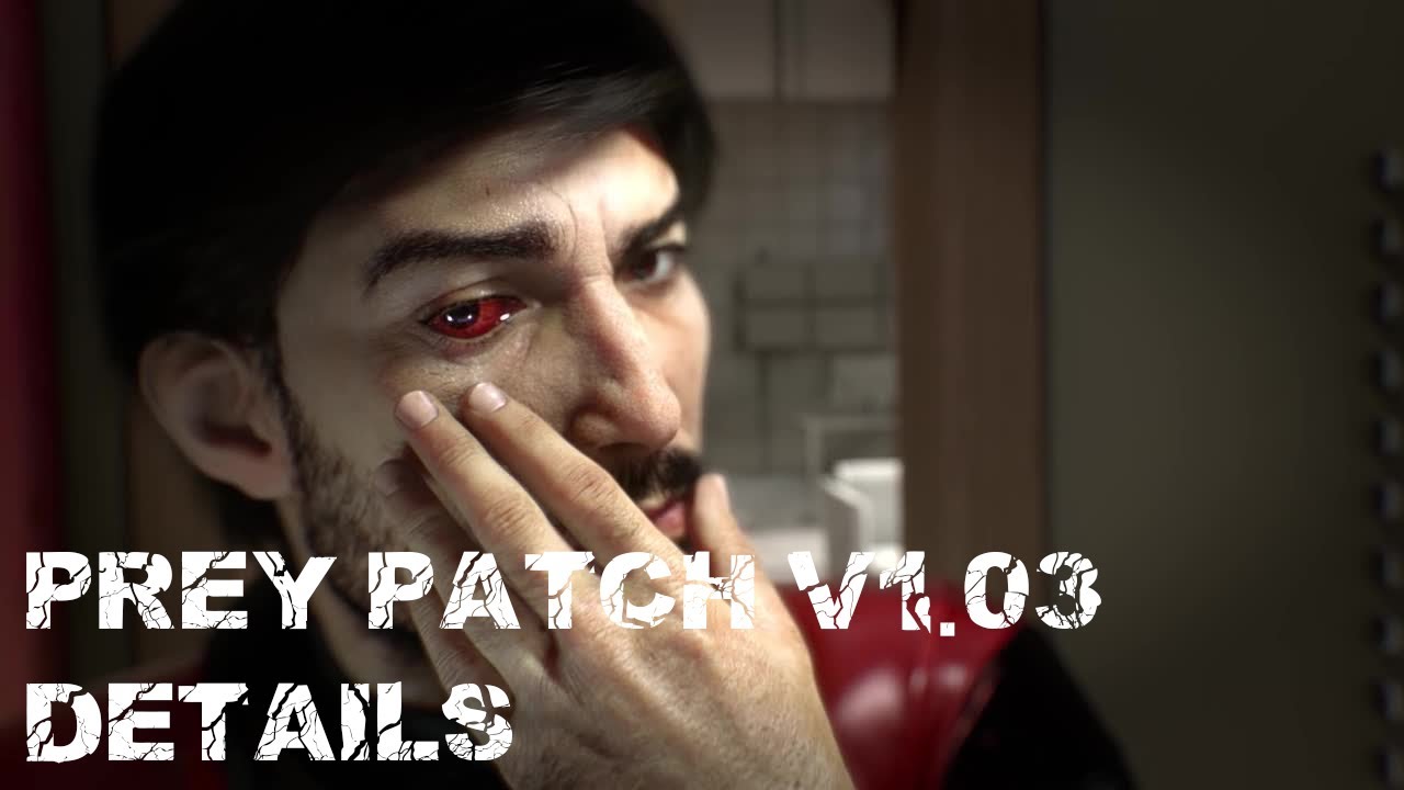 PREY - Patch V1.03 Details - YouTube