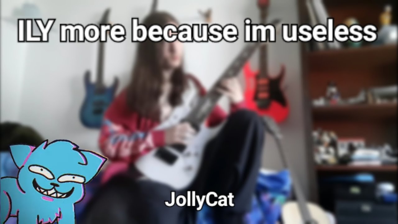 JollyCat - ILY more because im useless Electric guitar cover - YouTube