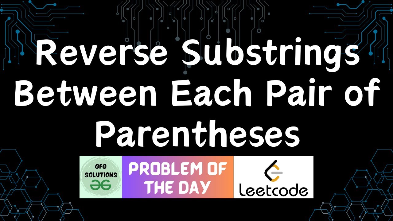 #228 Reverse Substrings Between Each Pair of Parentheses | LeetCode ...