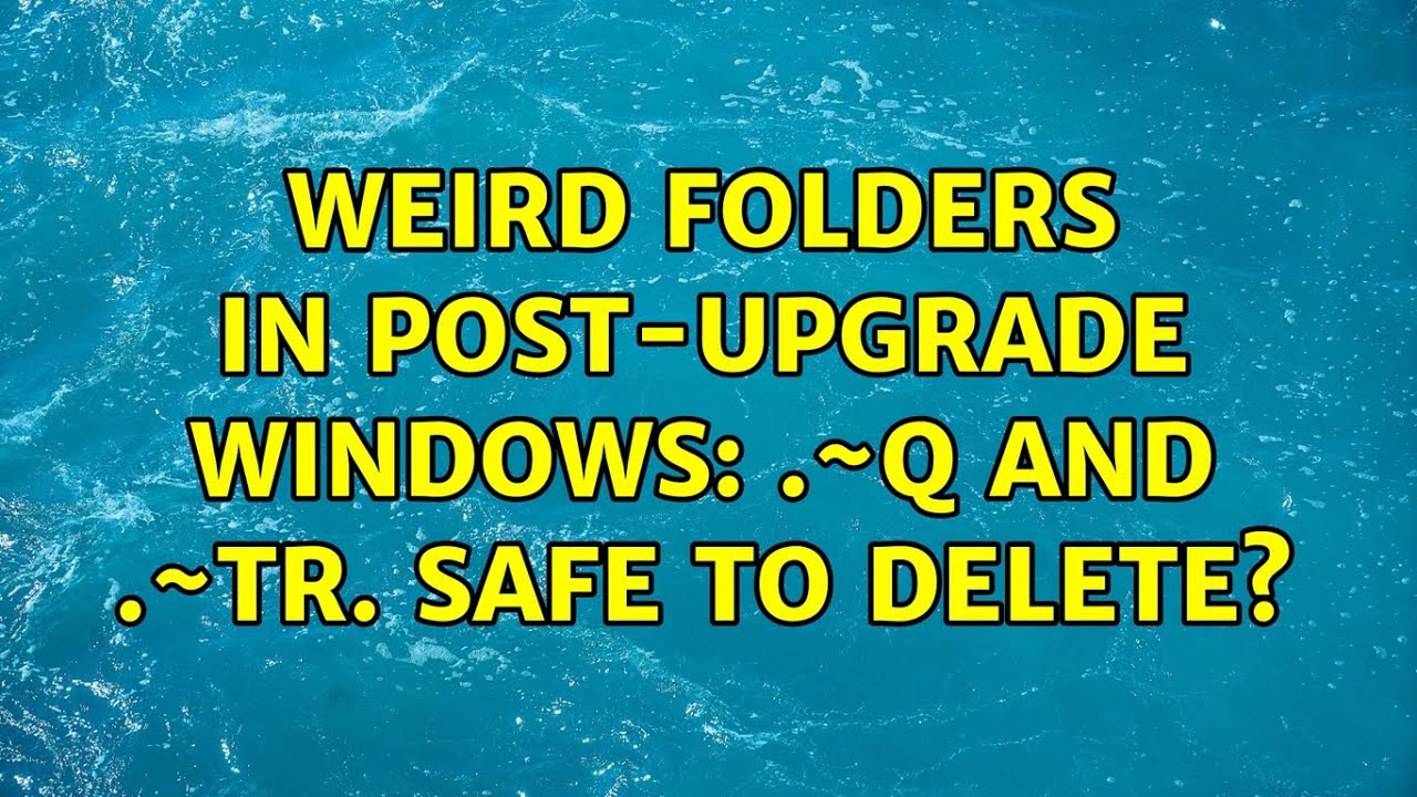 Weird folders in post-upgrade Windows: $WINDOWS.~Q and $INPLACE.~TR ...