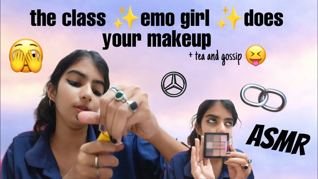 The Emo girl in class does your makeup 🙄💅🏻👁️👄👁️ (tapping , whispers ...