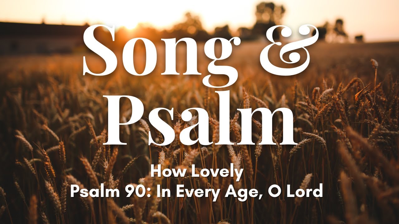 Song & Psalm SAH: How Lovely & Psalm 90: In Every Age, O Lord - YouTube