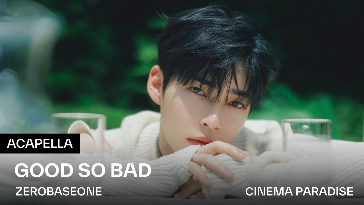 ZEROBASEONE (제로베이스원) 'GOOD SO BAD' Acapella - YouTube