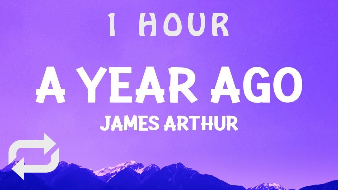 [ 1 HOUR ] James Arthur - A Year Ago (Lyrics) - YouTube