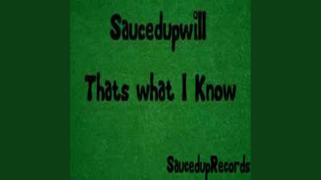 Thats What I Know - SaucedupWill: Song Lyrics, Music Videos & Concerts