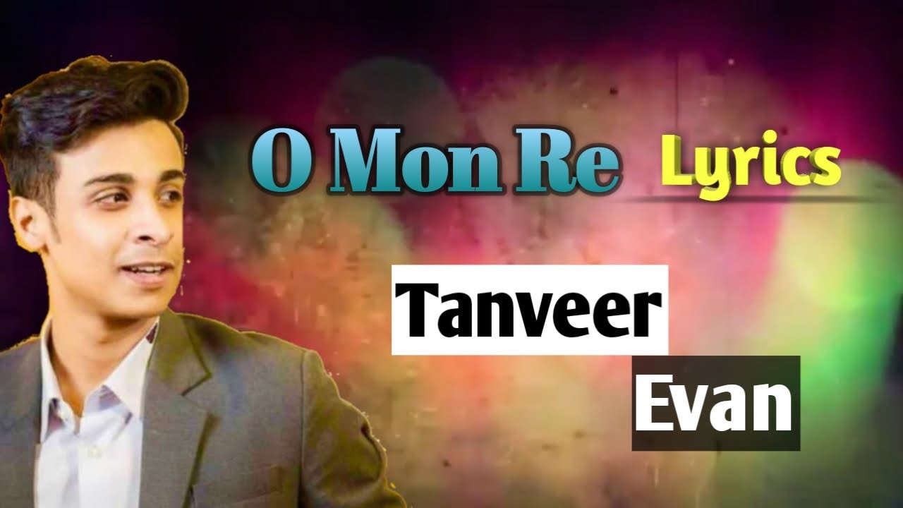 O Mon Re - ( Lyrics ) | (ও মন রে) | Tanveer Evan | SaYeK LyRicS ShOp ...