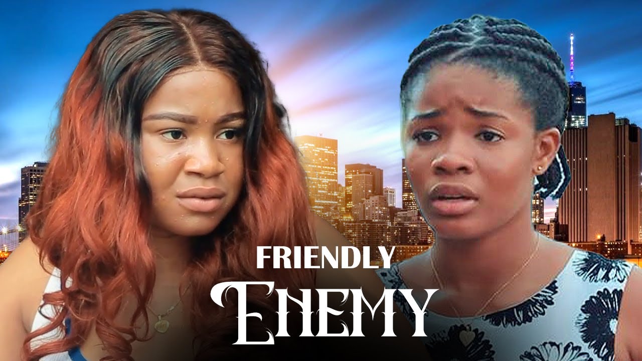 FRIENDLY ENEMY (MERCY KENNETH, PRETTY-ELLA NZOIWU) - AFRICAN TRENDING ...