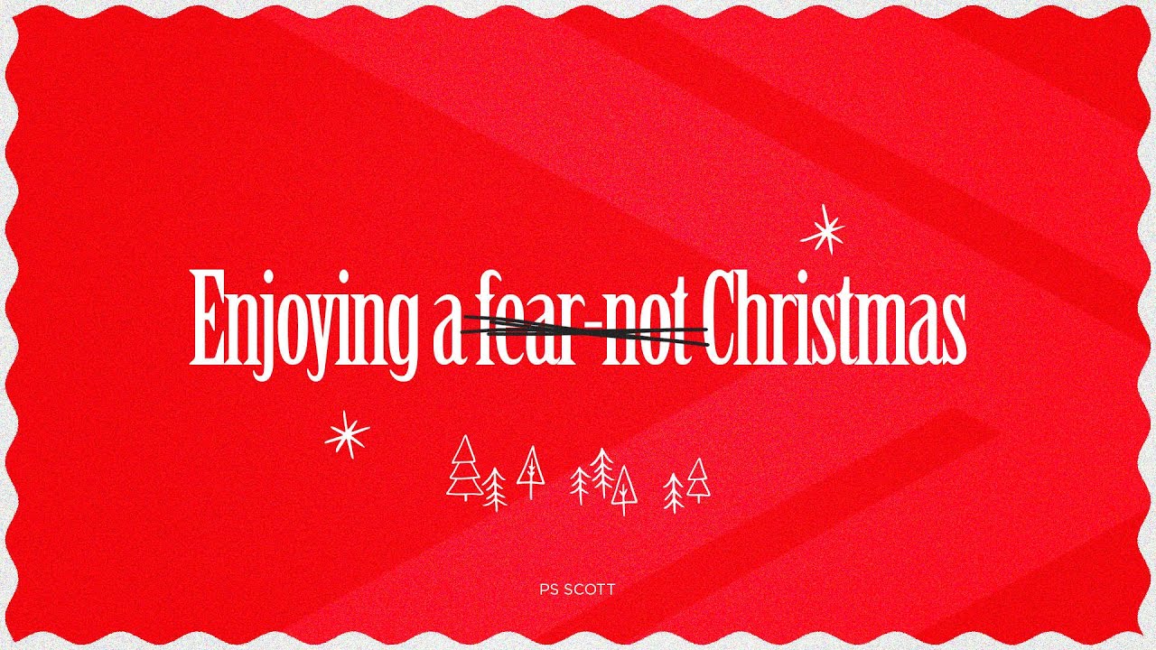 Enjoying a Fear-Not Christmas by Ps. Scott - YouTube