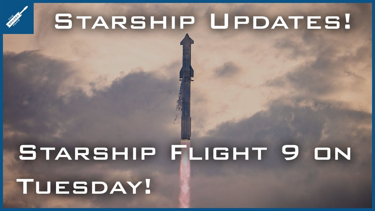 SpaceX Starship Updates! Starship Flight 9 Launch on Tuesday ...