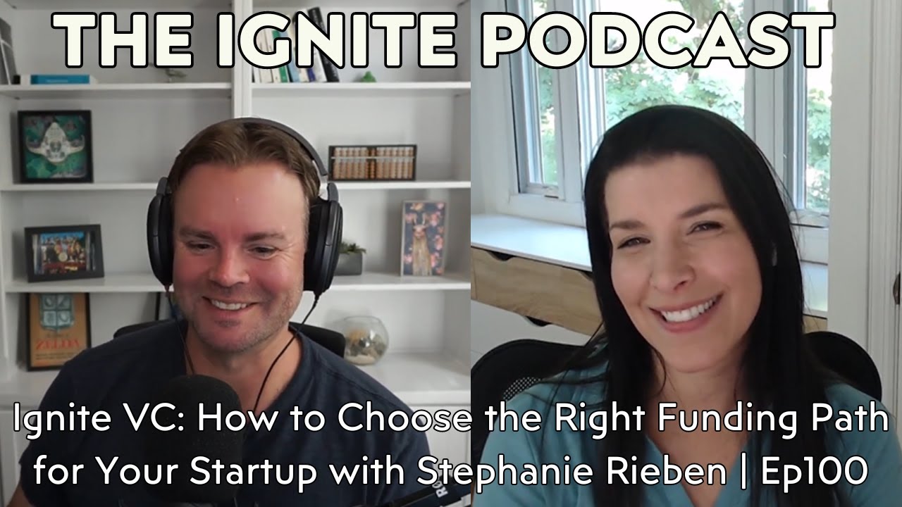 Ignite VC: How to Choose the Right Funding Path for Your Startup with Stephanie Rieben | Ep100 ...