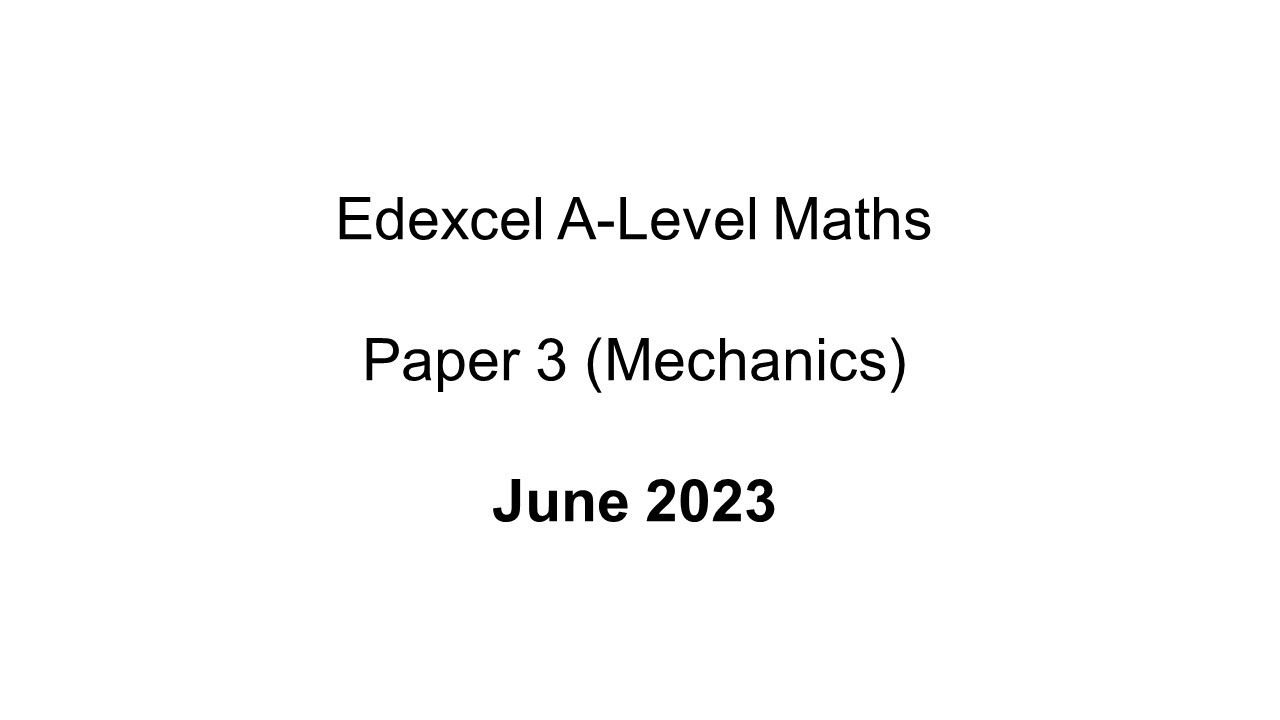 EdExcel A-Level Maths Paper 3 June 2023 (Mechanics) - YouTube