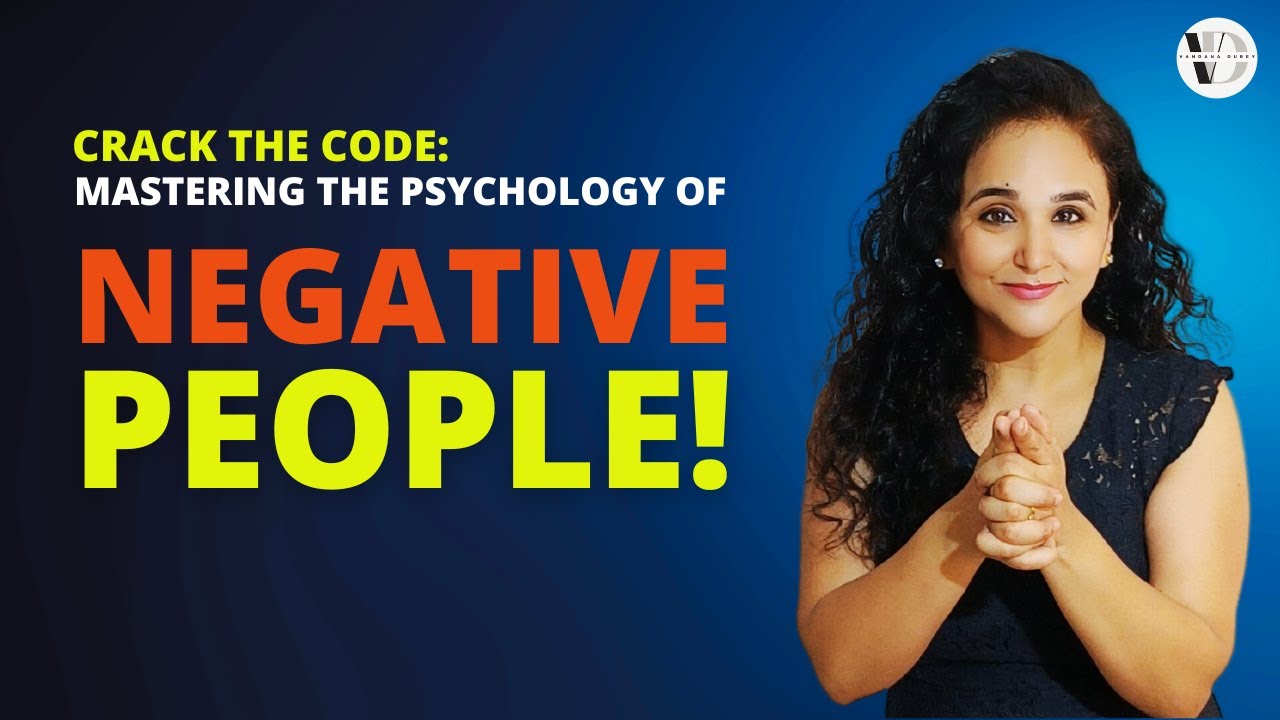 Cracking the Code: The Surprising Psychology Behind Negative People And ...