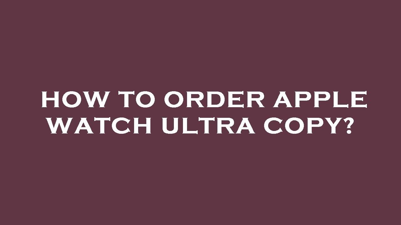 How to order apple watch ultra copy? - YouTube