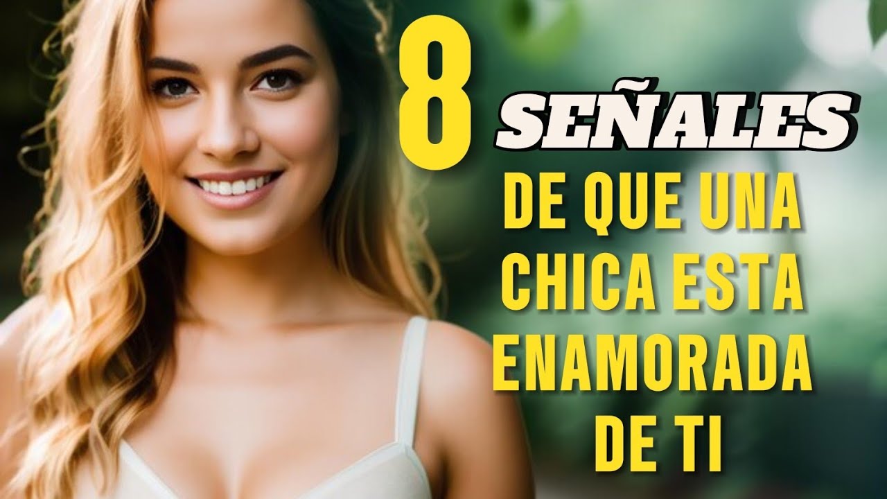 8 SEÑALES de que Una CHICA 😍 está ENAMORADA ( Secretamente de ti ...