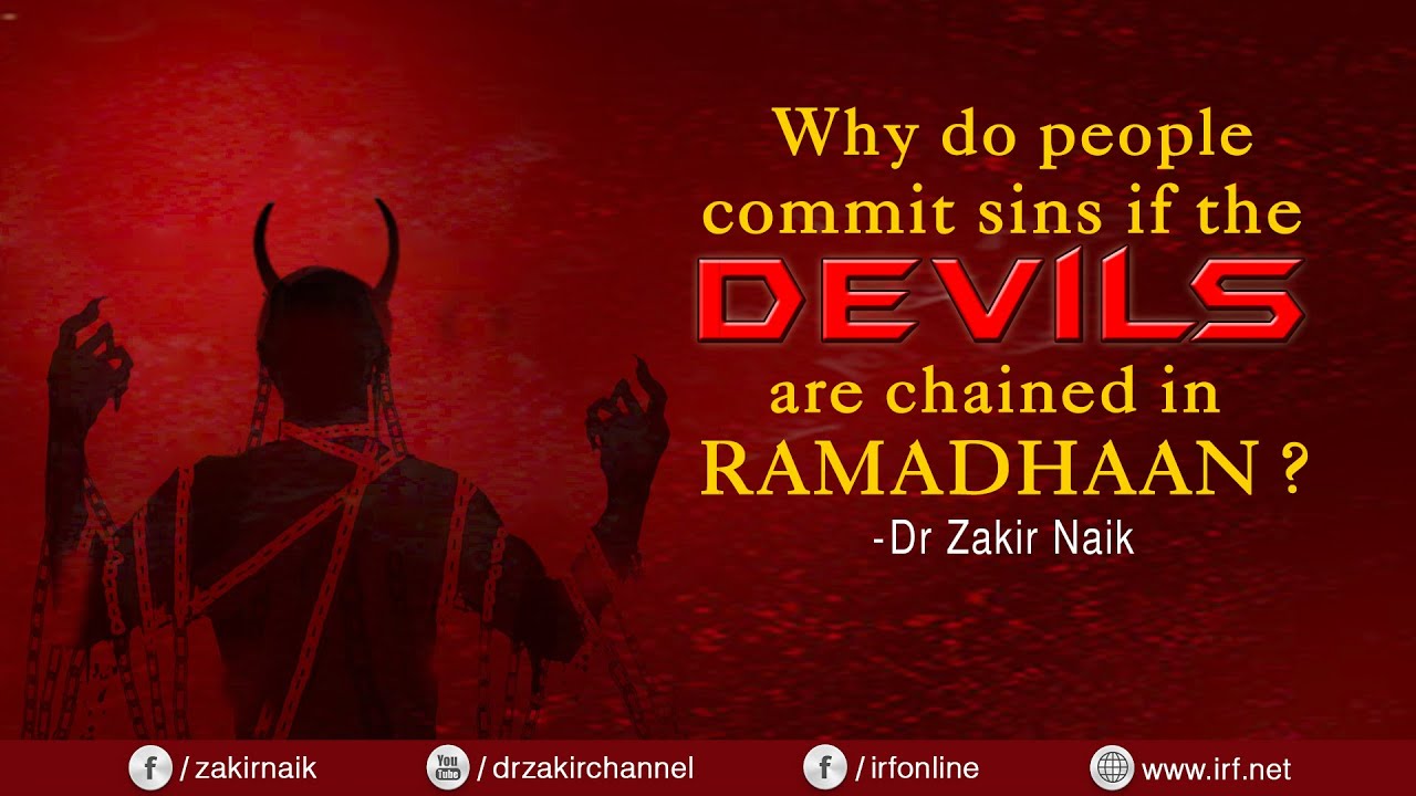 WHY DO PEOPLE COMMIT SINS IF THE DEVILS ARE CHAINED IN RAMADHAAN? DR ZAKIR NAIK - YouTube