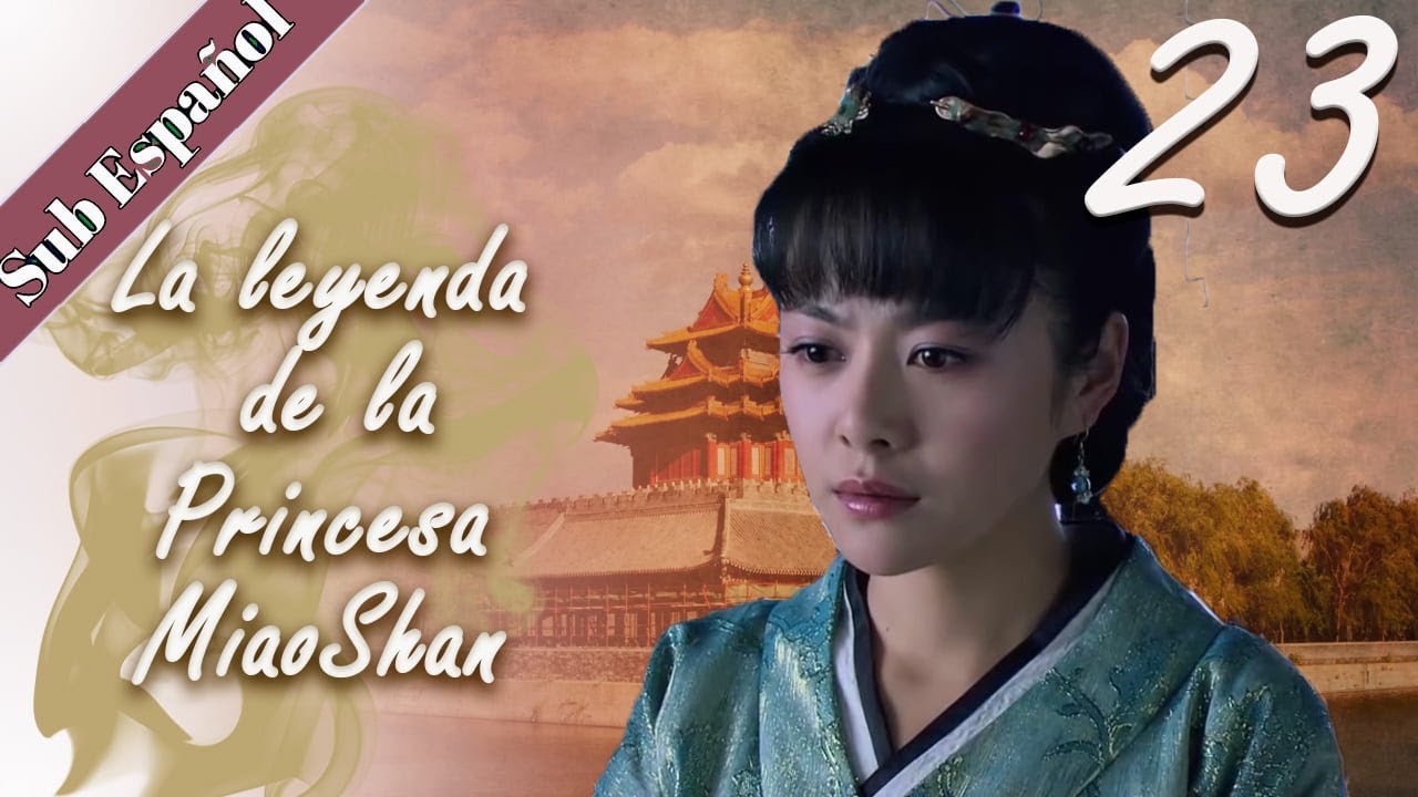 【Sub Español】La Leyenda de la Princesa Miaoshan EP23 | The Legend of ...