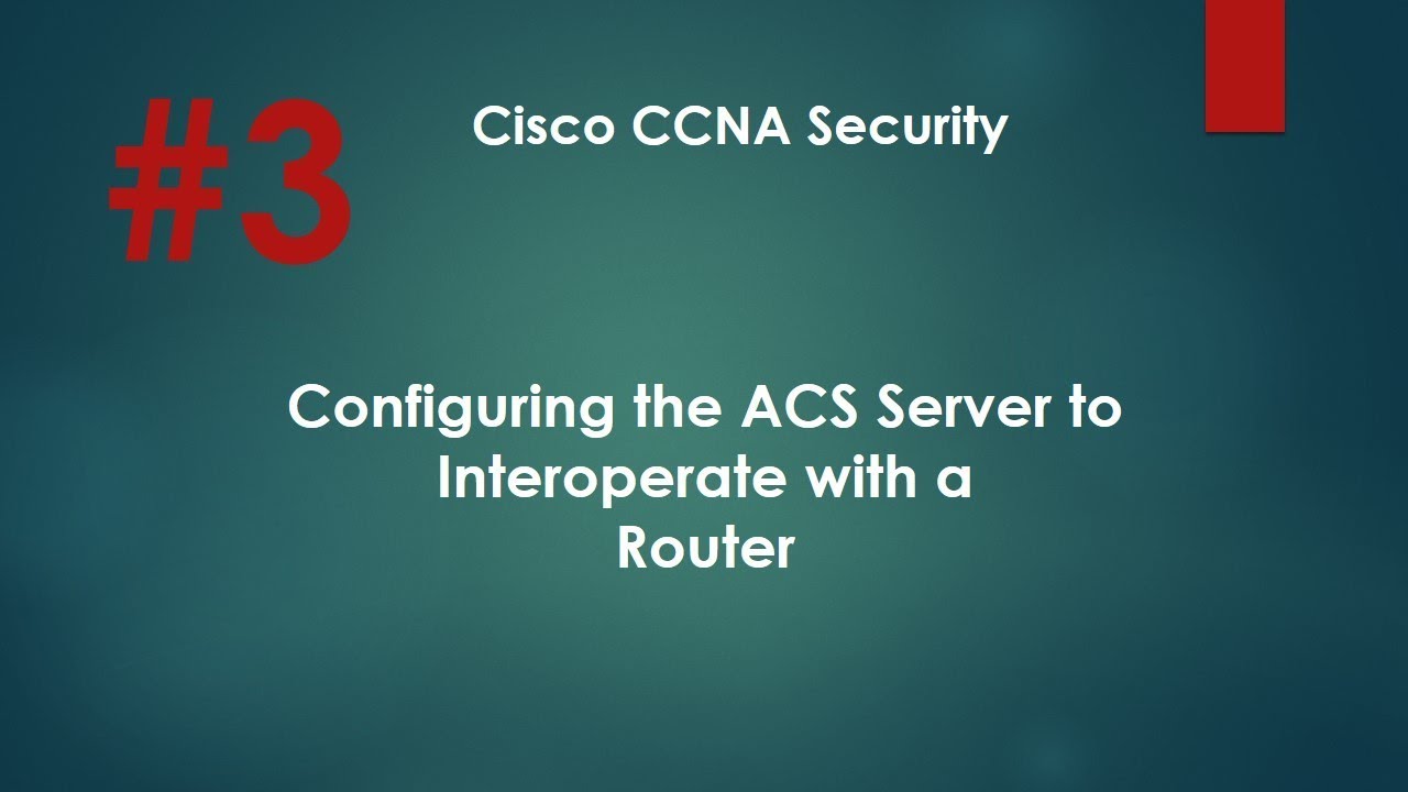 3. Configuring the ACS Server to Interoperate with a Cisco Router ...