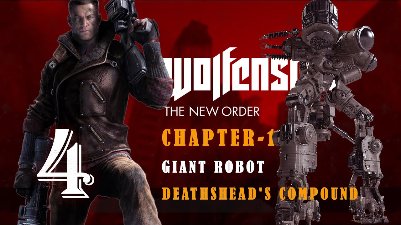 WOLFENSTEIN 2 CHAPTER 1 | PART 4 | GIANT ROBOT | DEATHSHEAD'S COMPOUND ...