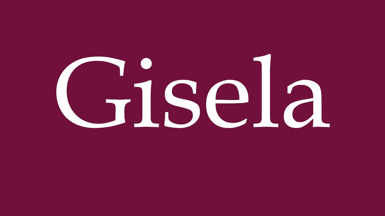 How to Pronounce ''Gisela'' Correctly in German - YouTube