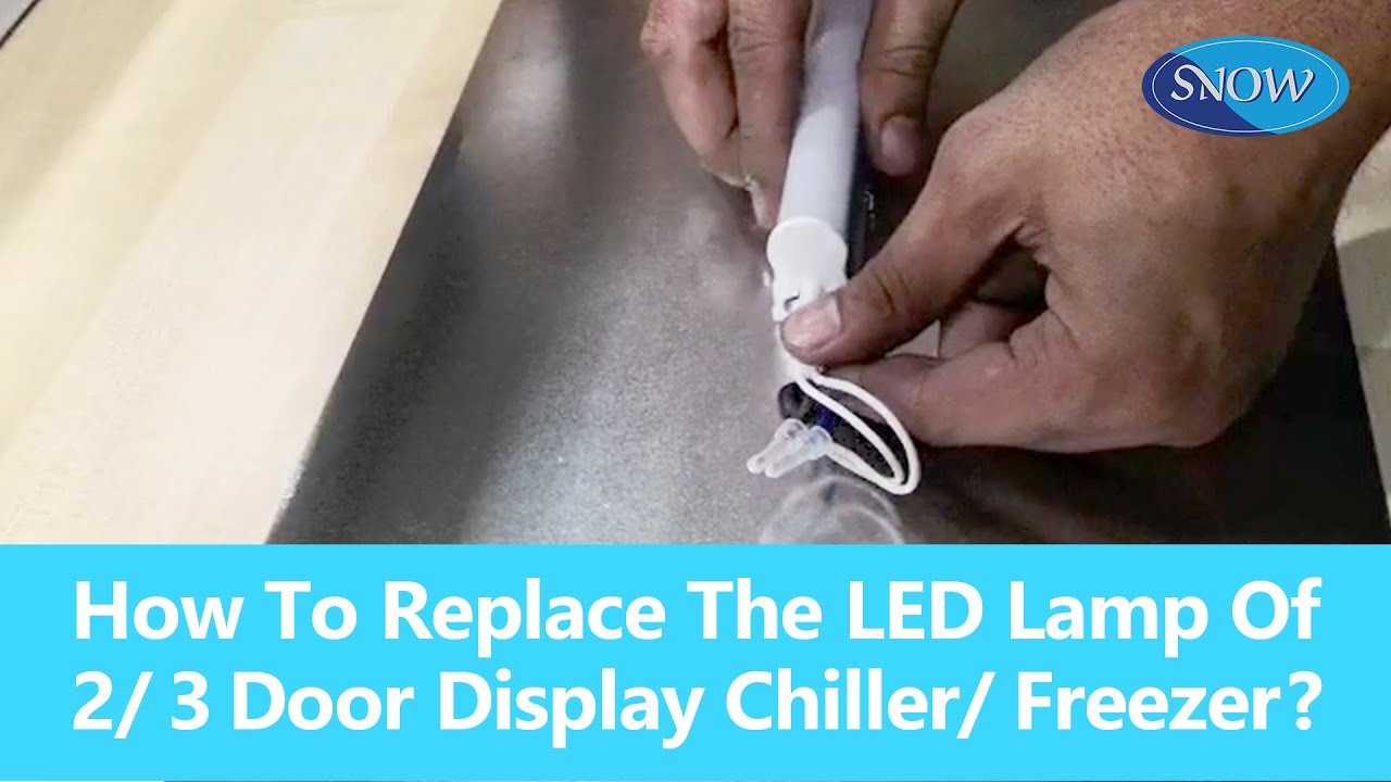 Snow | How to replace the LED lamp of 2 Door / 3 Door Display Chiller ...