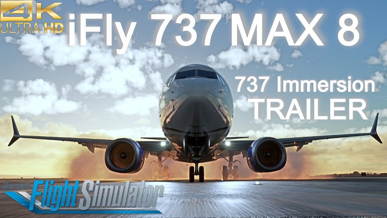Microsoft Flight Simulator 4K ULTRA - iFly 737 MAX 8 Cinematic Trailer ...