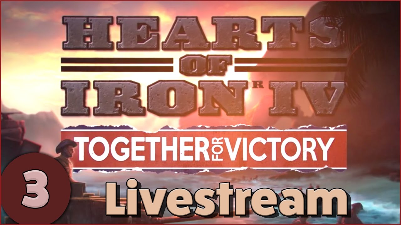Hearts of Iron 4 - Together For Victory - Part 3 of 6 (Livestream ...