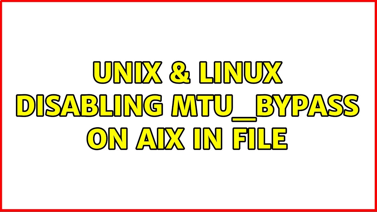 Unix And Linux Disabling Mtubypass On Aix In File Youtube