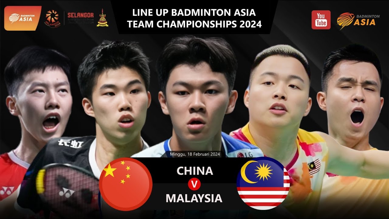 Line Up China Vs Malaysia Final Badminton Asia Team Championships 2024 ...