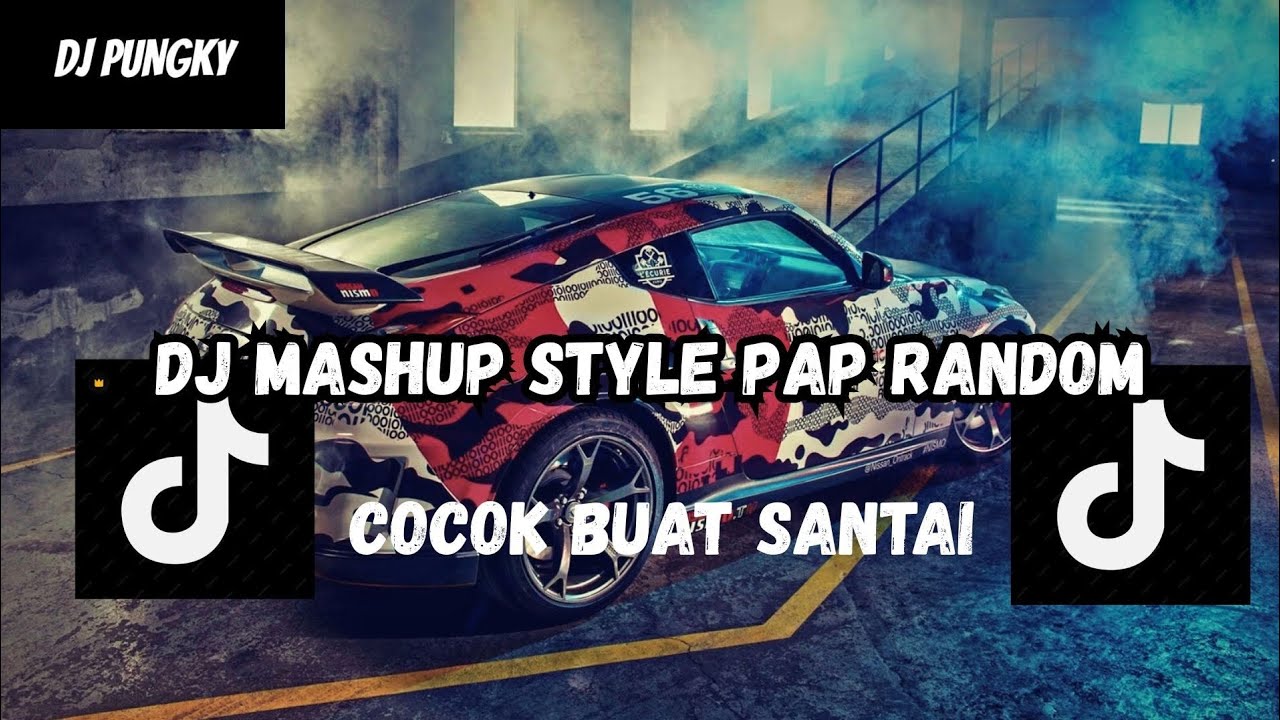DJ MASHUP STYLE PAP RANDOM DJ CAMPURAN REMIX VIRAL TIKTOK TERBARU SLOW ...
