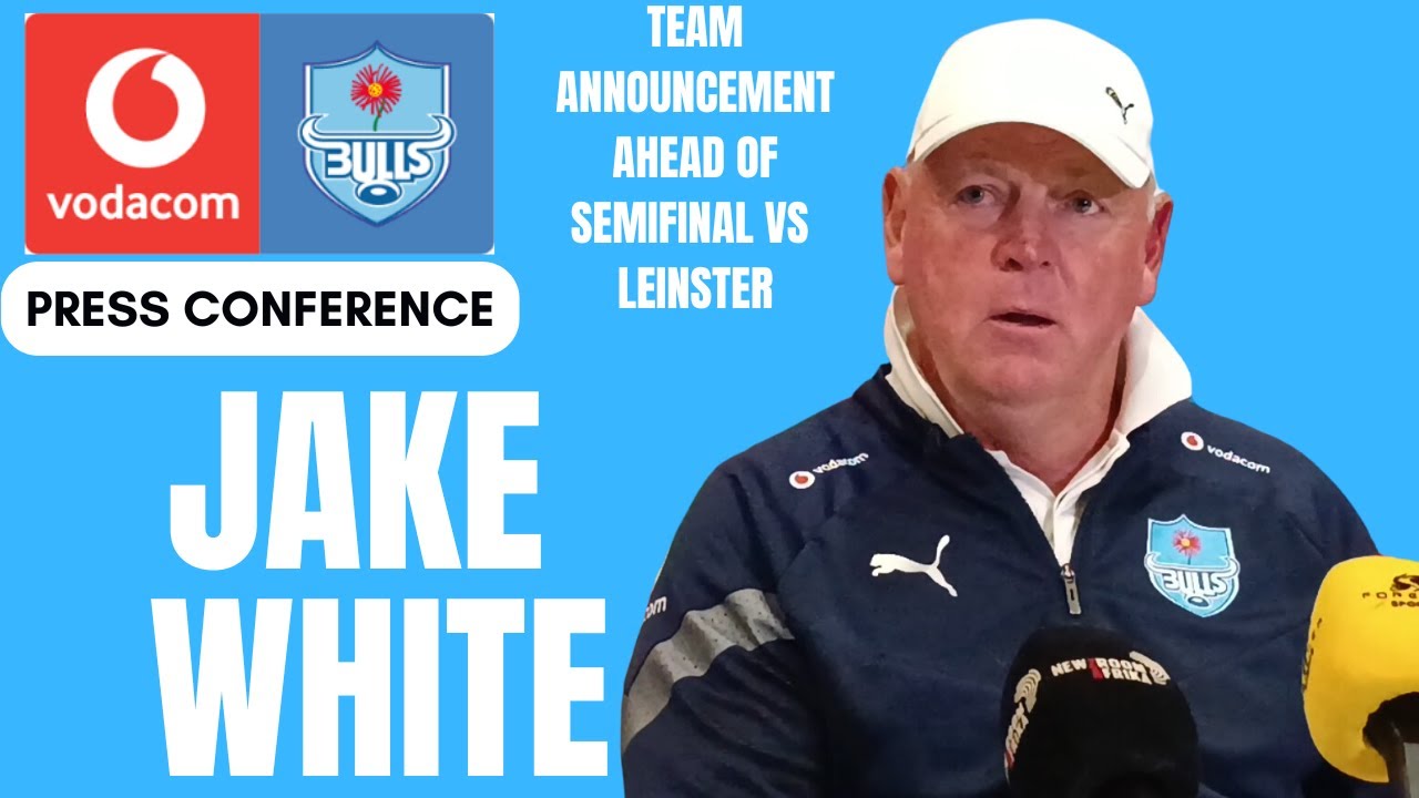 BULLS: Jake White's team announcement ahead of semifinal vs Leinster ...