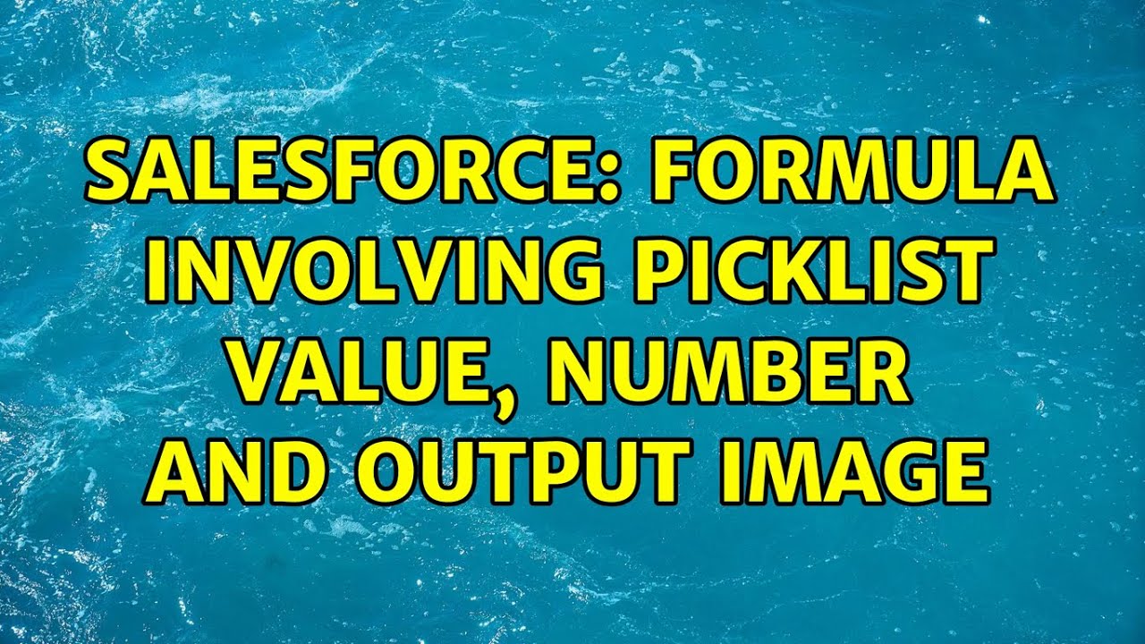 Salesforce: Formula involving Picklist Value, Number and output Image (2 Solutions!!) - YouTube