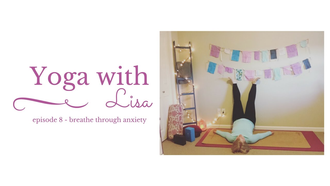 Yoga with Lisa Episode 8 - breathe through anxiety - YouTube