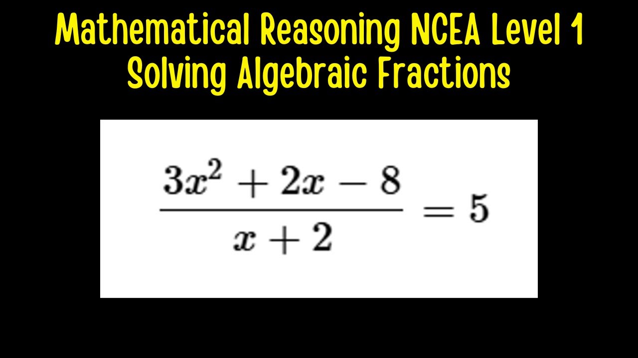Mathematical Reasoning NCEA Level 1 - Solving Algebraic Fractions ...