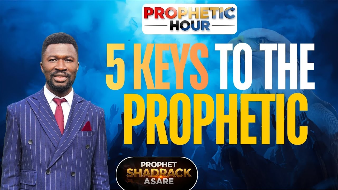 5 Amazing Keys to the Prophetic Revealed|| Prophet Shadrack Asare - YouTube