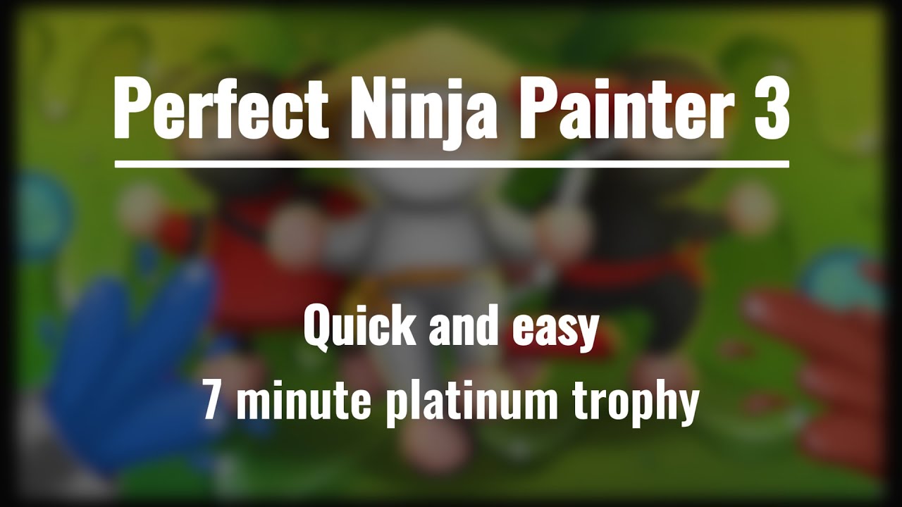 Perfect Ninja Painter 3 - Quick and easy 7-minute trophy guide and complete platinum video - YouTube
