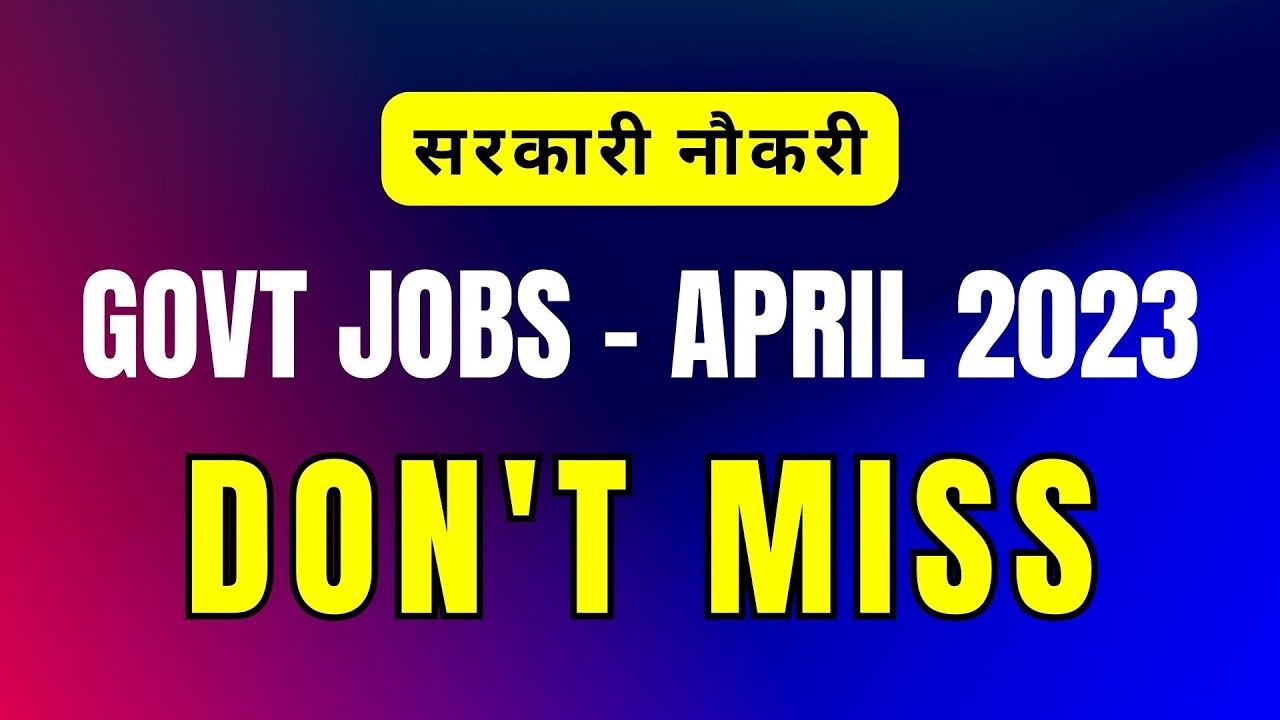 Ongoing Govt Jobs Registration April 2023 | SSC CGL 2023 Notification ...