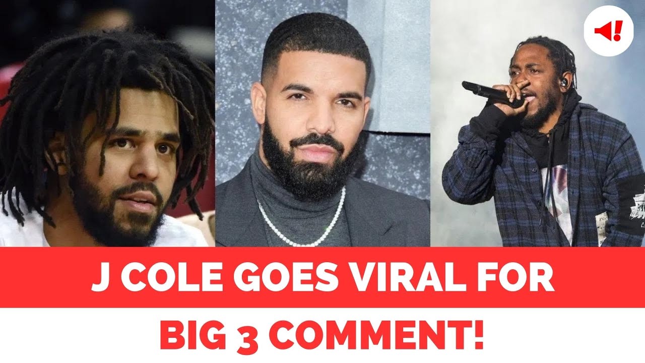 J. Cole Calls Drake, Kendrick Lamar, and Himself Rap’s ‘Big Three’ on ...