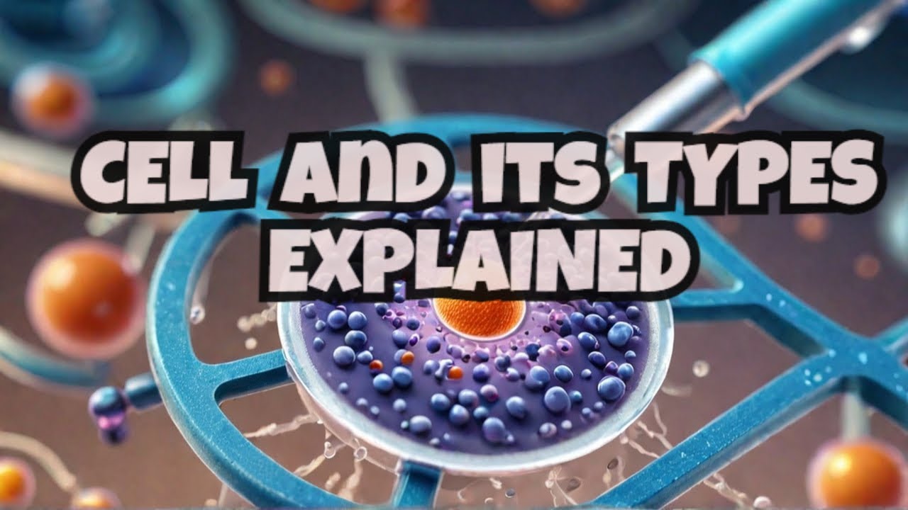 Cell And Its Types | Cell Explained | Basic of Science - YouTube