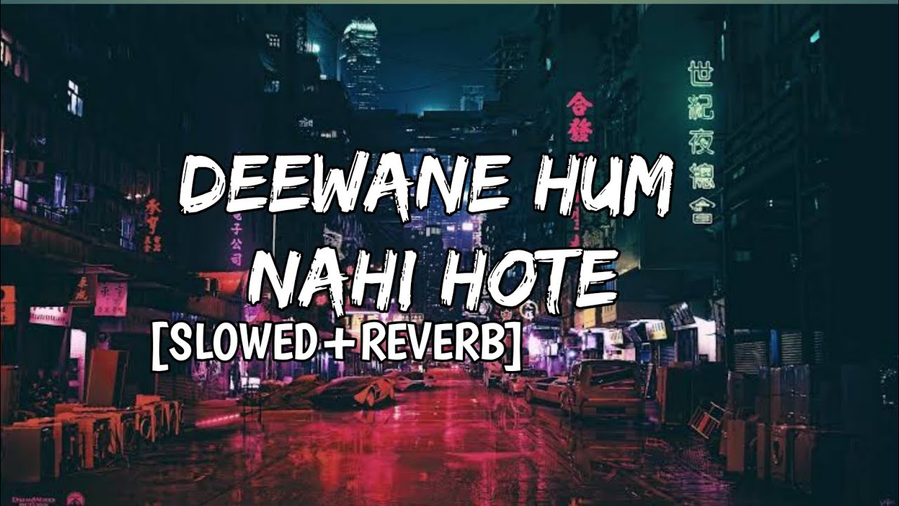 Deewane Hum Nahi Hote SLOWED+REVERB] Aditya Yadav | Lo-fi | Bollywood ...