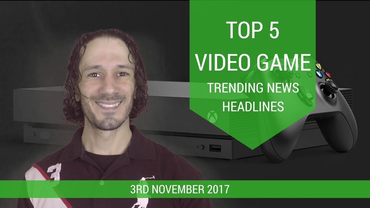 General Gaming Top 5 Video Game News Headlines 3rd November 2017 - YouTube