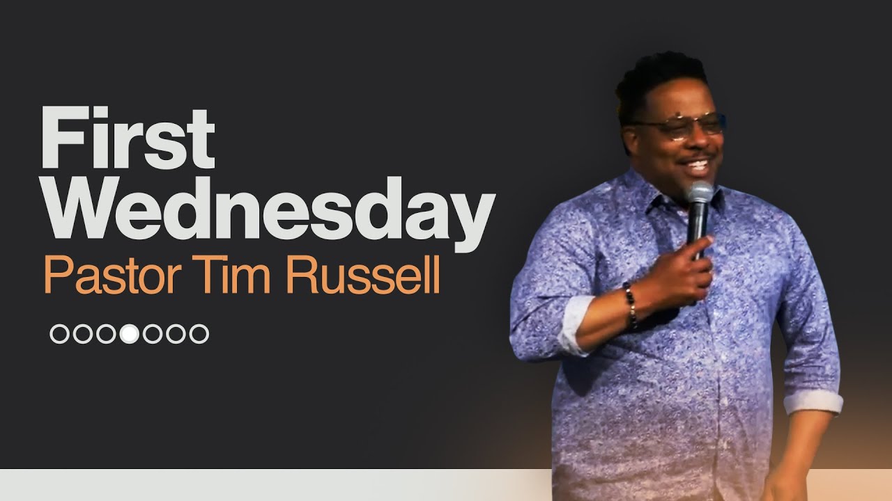 First Wednesday | Pastor Tim Russell - YouTube