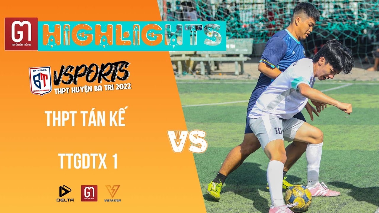 HIGHLIGHTS | THPT TÁN KẾ - TTGDTX 1 | VÒNG 1 - YouTube