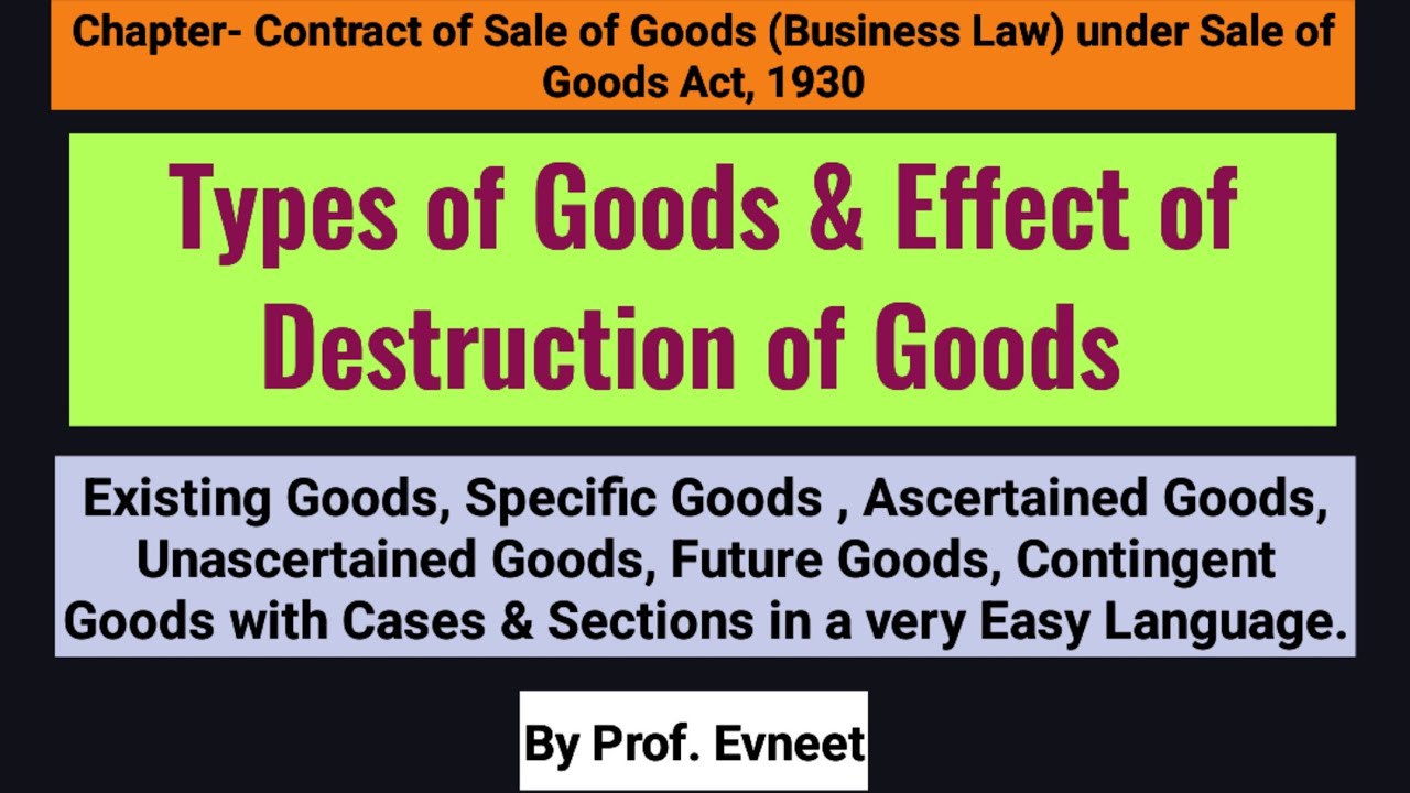 Types of Goods under the Sale of Goods Act | Effect of Destruction of ...