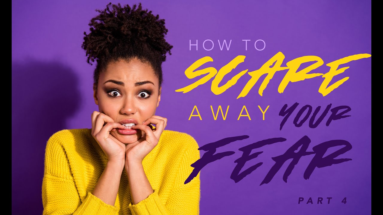 How To Scare Away Your Fear Pt4 YouTube how-to-scare-away-your-fear-pt4-youtube